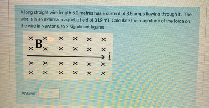 Solved A long straight wire length 5.2 metres has a current | Chegg.com