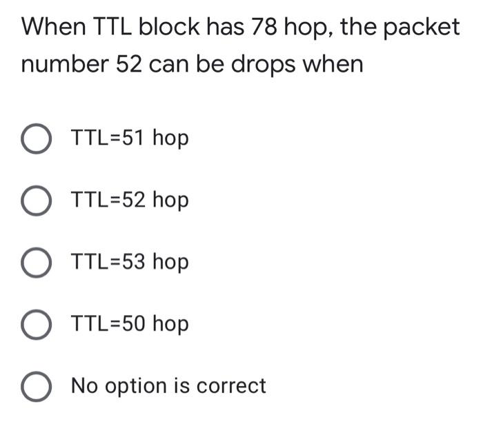 Solved When TTL block has 78 hop, the packet number 52 can | Chegg.com