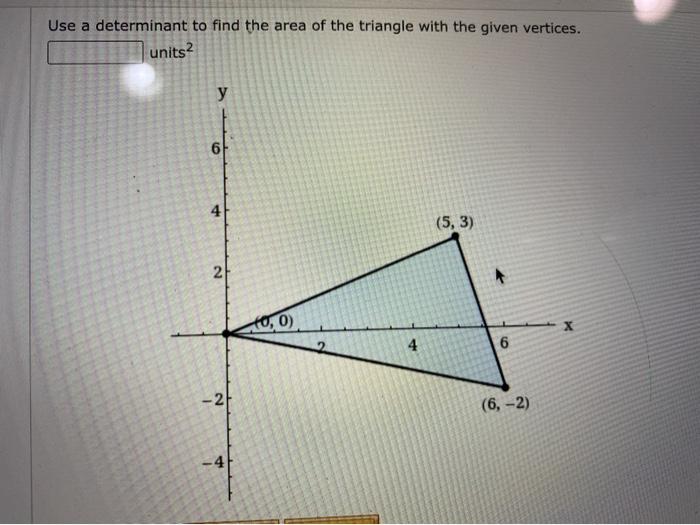 Solved Use a determinant to find the area of the triangle | Chegg.com