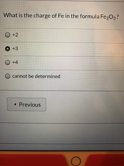 Solved What is the charge of Fe in the formula Fe2O3? O +2 O | Chegg.com