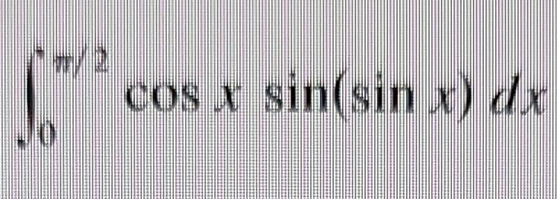 Solved ∫0π/2cosxsin(sinx)dx | Chegg.com
