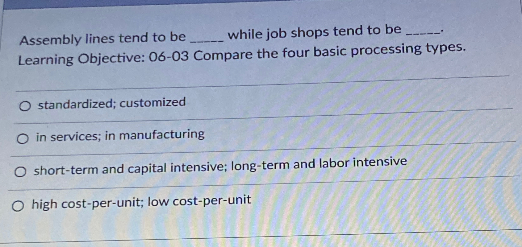 Solved Assembly lines tend to be while job shops tend to be | Chegg.com