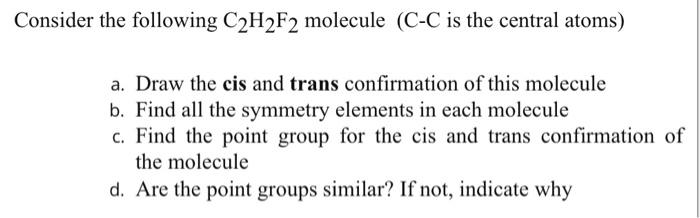 Solved Consider the following C2H2F2 molecule (C-C is the | Chegg.com