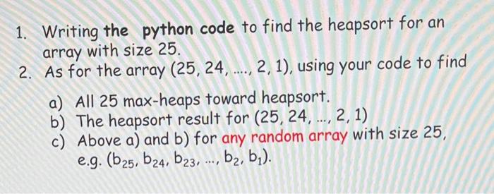 Solved 1. Writing the python code to find the heapsort for | Chegg.com