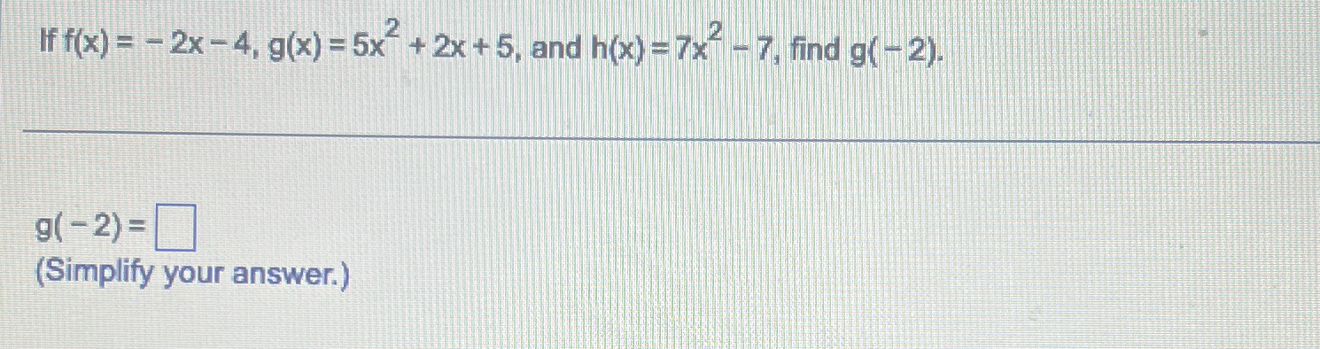 Solved If f(x)=-2x-4,g(x)=5x2+2x+5, ﻿and h(x)=7x2-7, ﻿find | Chegg.com