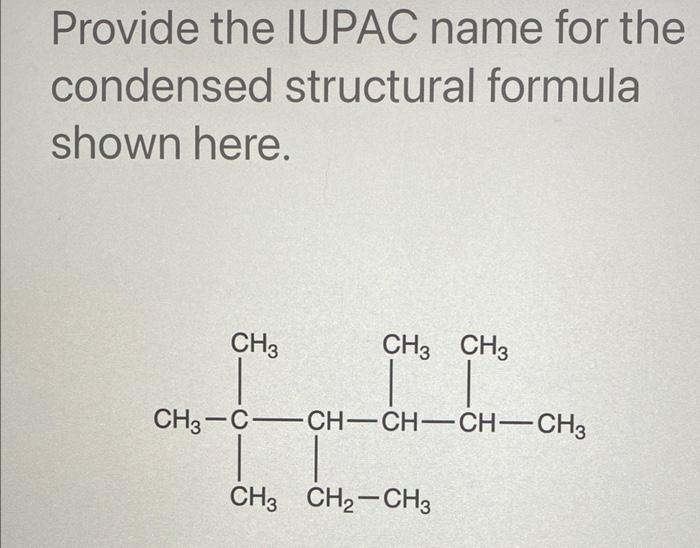 Solved Provide the IUPAC name for the condensed structural | Chegg.com