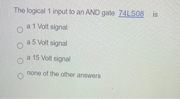 Solved The logical 1 input to an AND gate 74LS08 is a 1 Volt | Chegg.com