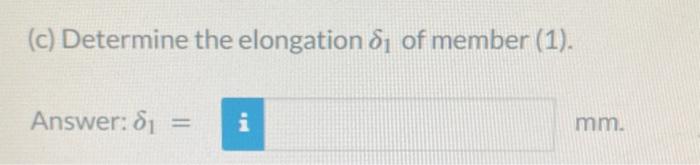 Solved (c) Determine the elongation δ1 of member (1).(c) | Chegg.com