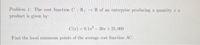Solved Problem 1: The cost function C:R+→R of an enterprise | Chegg.com