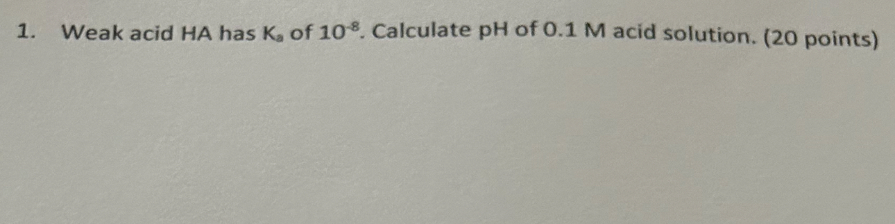 Solved Weak acid HA has K0 ﻿of 10-8. ﻿Calculate pH ﻿of 0.1M | Chegg.com