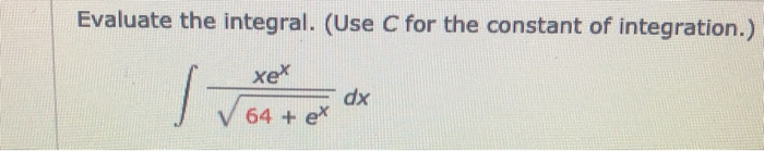 Solved Evaluate the integral. (Use C for the constant of | Chegg.com