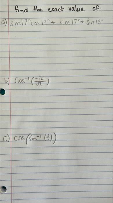 Solved find the exact value of: a) sin17°cos 13° + cos 17° + | Chegg.com