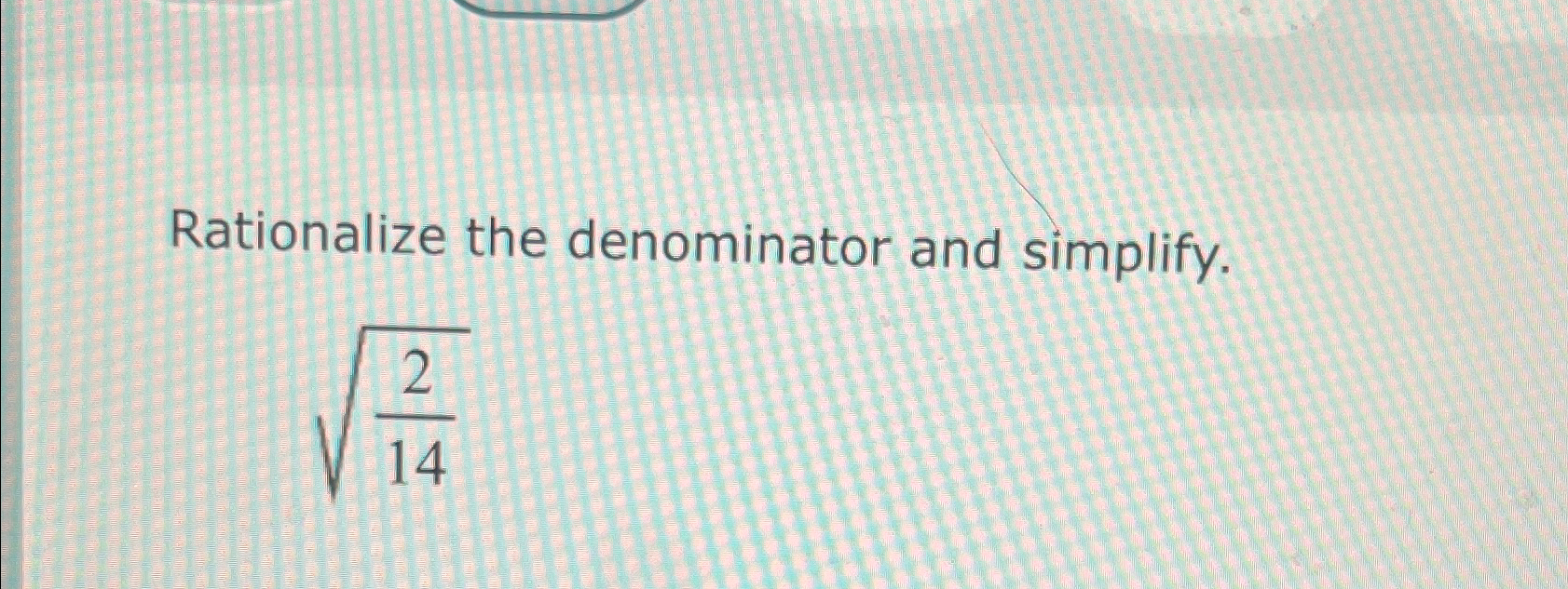 Solved Rationalize the denominator and simplify.2142 | Chegg.com