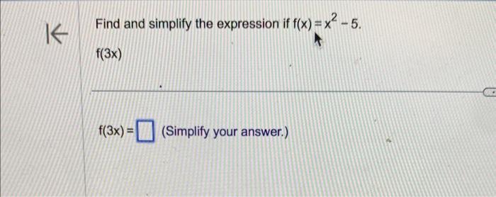 Solved Find and simplify the expression if f(x)=x2−5. f(3x) | Chegg.com