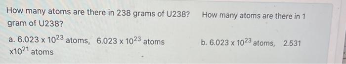 Solved How many atoms are there in 238 grams of U238? How | Chegg.com