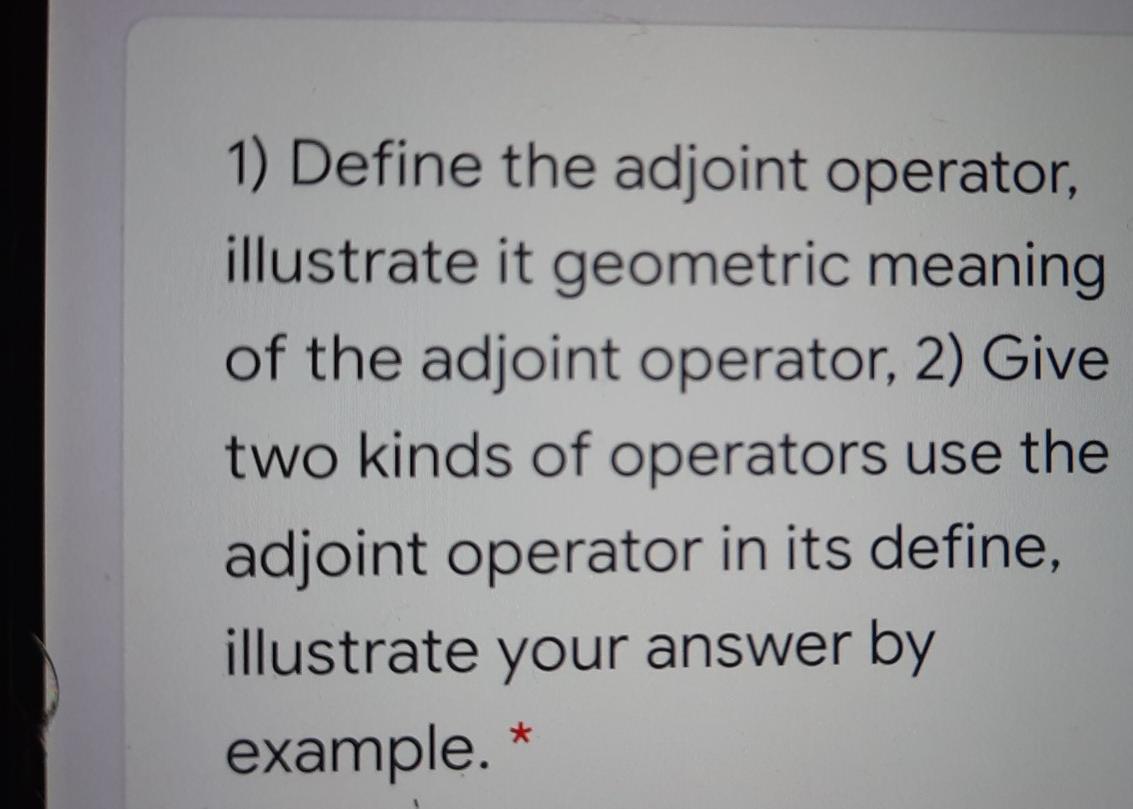 Solved 1) Define the adjoint operator, illustrate it | Chegg.com