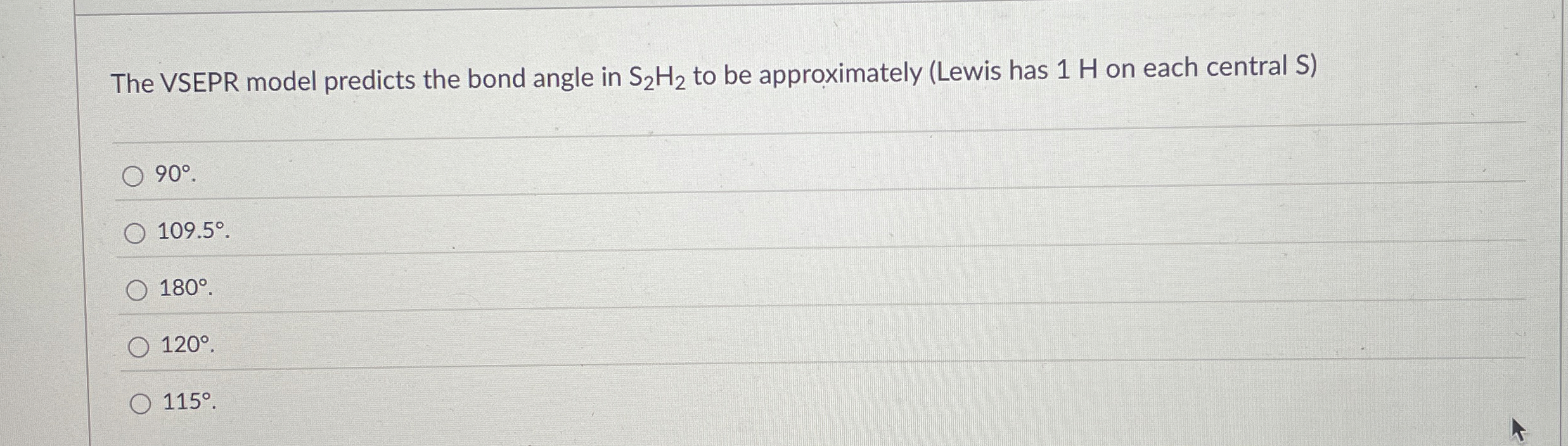 Solved The VSEPR model predicts the bond angle in S2H2 ﻿to | Chegg.com