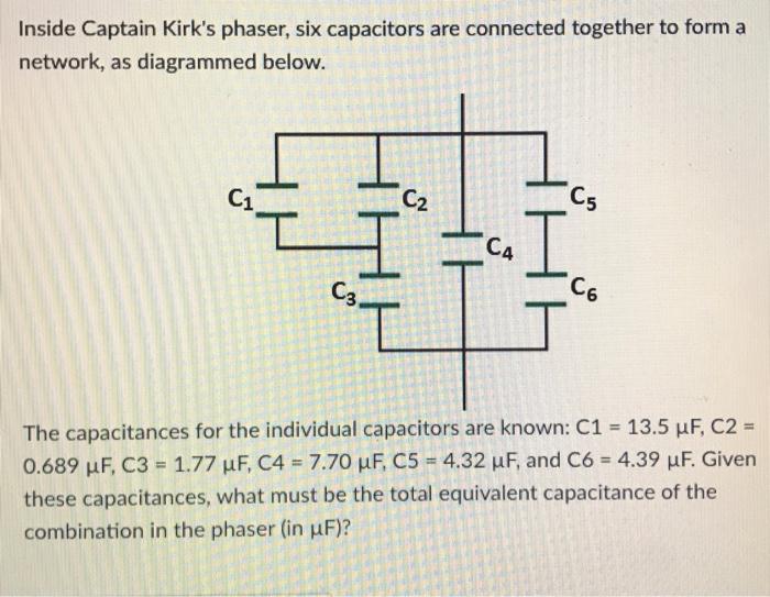 Solved Inside Captain Kirk's phaser, six capacitors are | Chegg.com