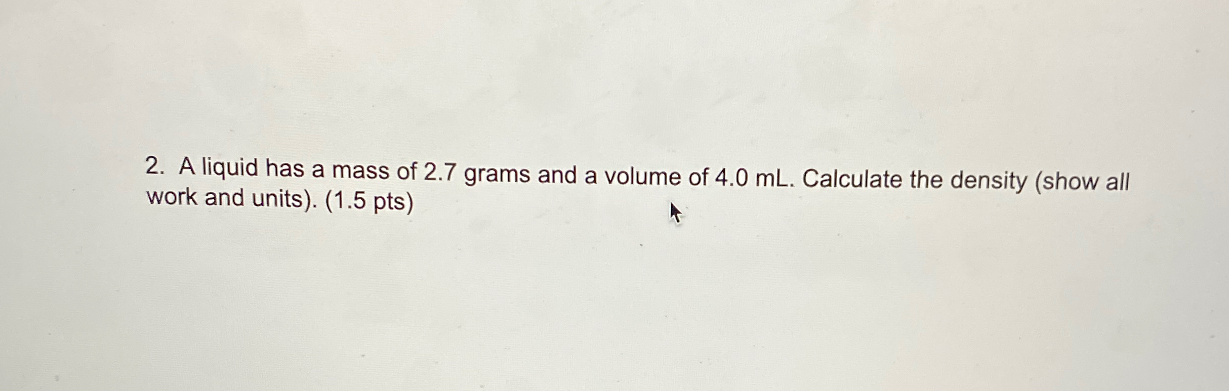 Solved A liquid has a mass of 2.7 ﻿grams and a volume of | Chegg.com