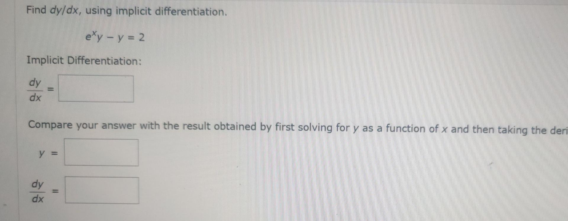 Solved Find dy/dx, using implicit differentiation. exy - y = | Chegg.com