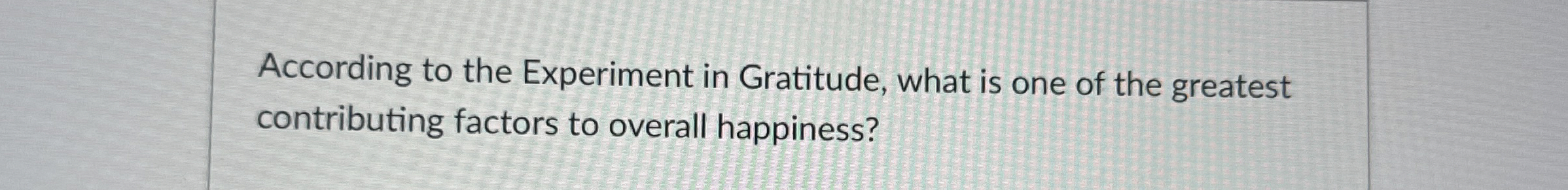 Solved According to the Experiment in Gratitude, what is one | Chegg.com