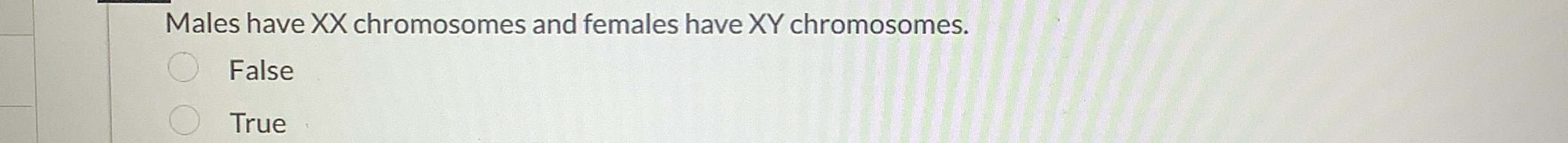Solved Males have XX chromosomes and females have XY | Chegg.com