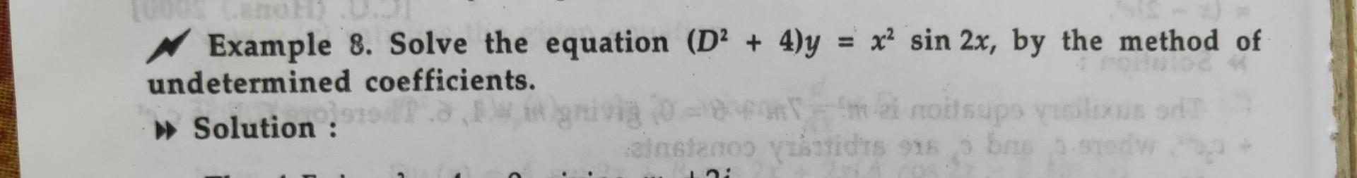 Solved Example 8. Solve the equation (D2+4)y=x2sin2x, by the | Chegg.com