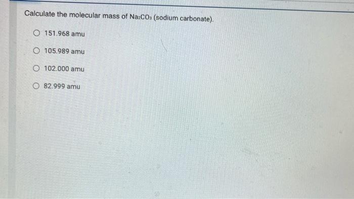 Solved Calculate the molecular mass of Na2CO3 (sodium | Chegg.com