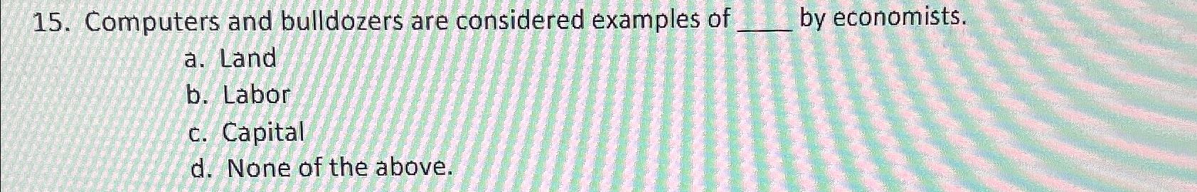 Solved Computers and bulldozers are considered examples of | Chegg.com