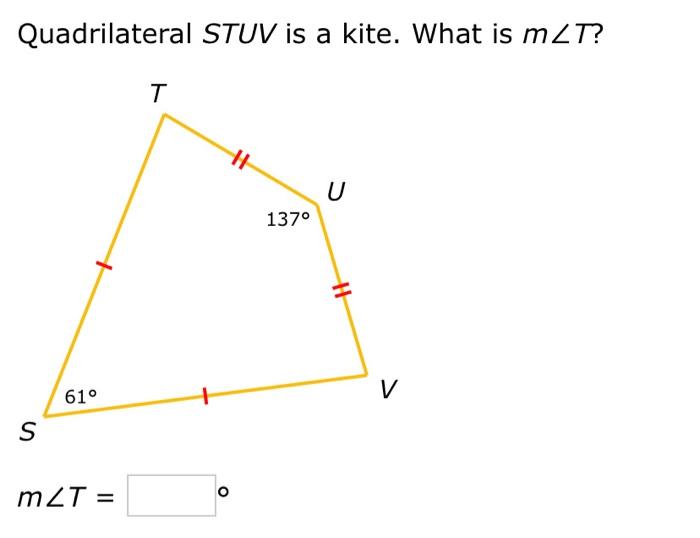 Solved Quadrilateral STUV is a kite. What is m∠T ? m∠T=∘ | Chegg.com