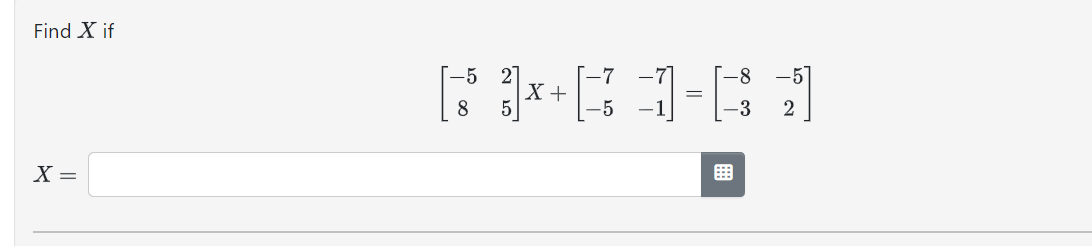 Solved Find x ﻿if[-5285]x+[-7-7-5-1]=[-8-5-32]x= | Chegg.com