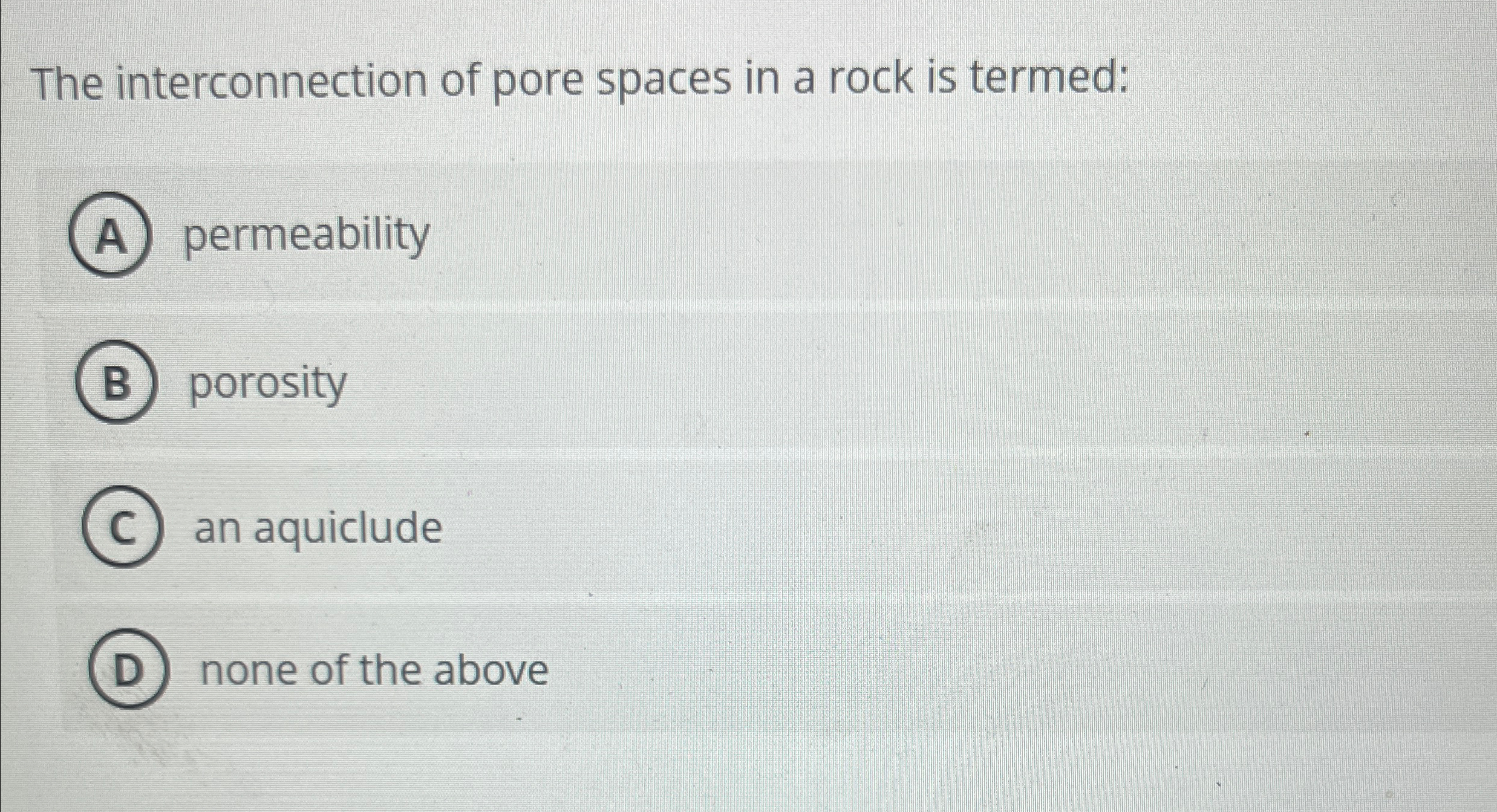 Solved The interconnection of pore spaces in a rock is | Chegg.com