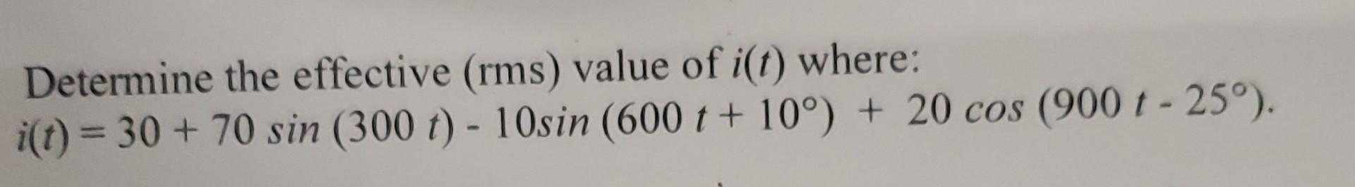 Solved Determine the effective (rms) value of i(t) where: | Chegg.com