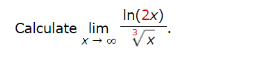 Solved Calculate limx→∞ln(2x)x3. | Chegg.com