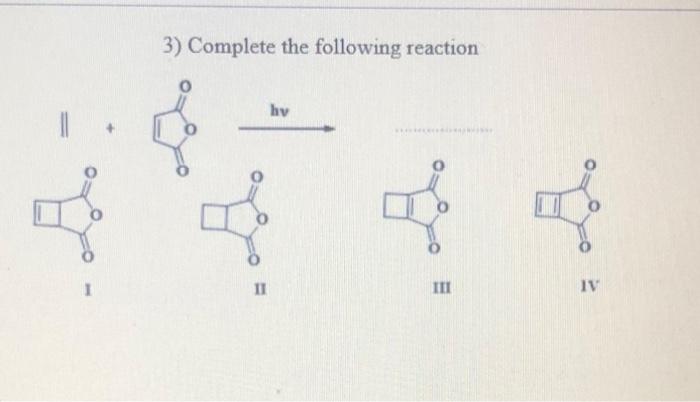 Solved 3) Complete the following reaction hv II III IV 3) | Chegg.com