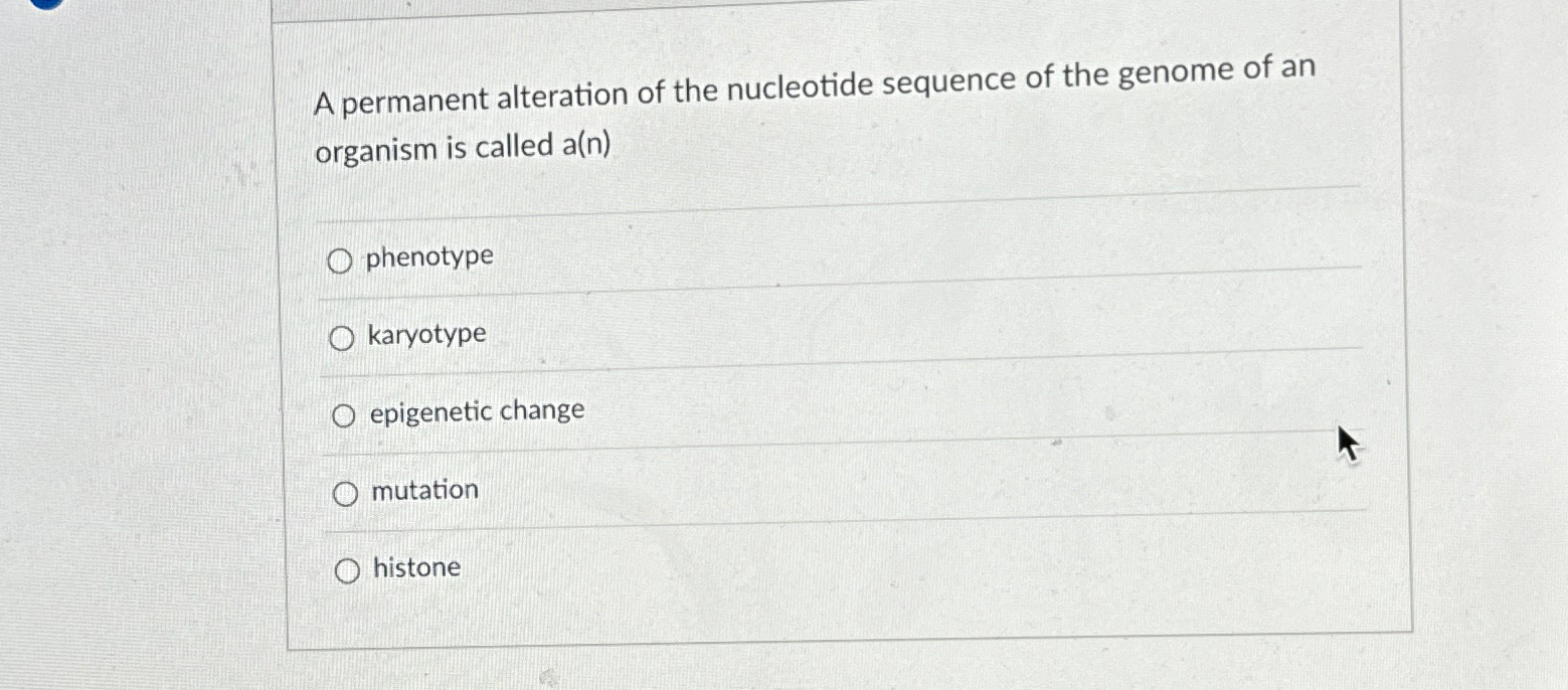 Solved A permanent alteration of the nucleotide sequence of | Chegg.com