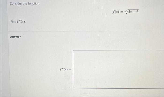Solved Consider the function: f(x)=45x−6 Find f′′(x). Answer | Chegg.com