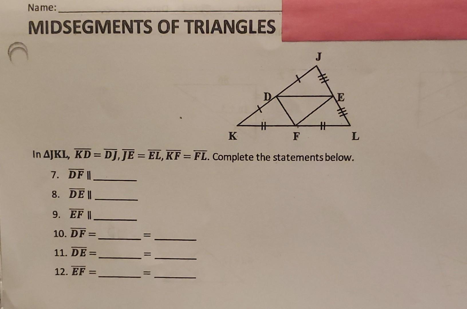 Solved MIDSEGMENTS OF TRIANGLES In ΔJKL,KD=DJ,JE=EL,KF=FL. | Chegg.com