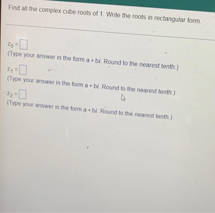 Solved Find all the complex cube roots of 1. Write the roots | Chegg.com