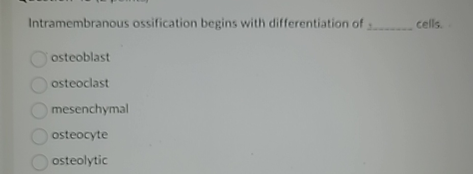 Solved Intramembranous ossification begins with | Chegg.com