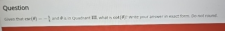 Solved QuestionGiven that csc(θ)=-54 ﻿and θ ﻿is in Quadrant | Chegg.com