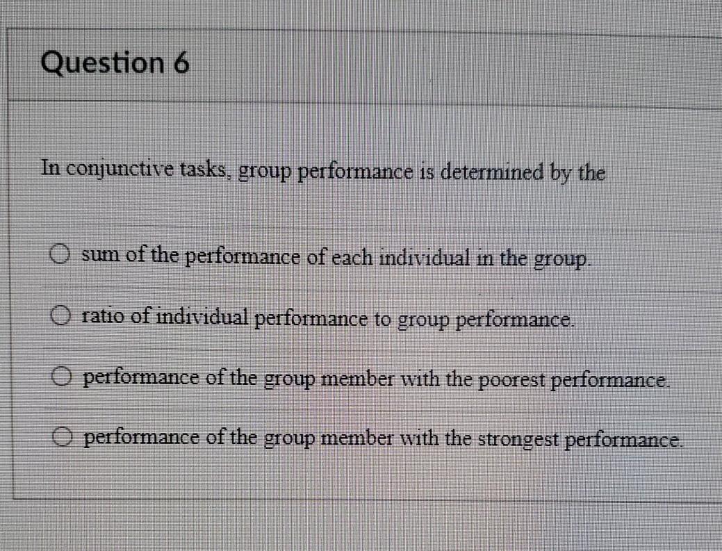 Solved Question 6 In conjunctive tasks, group performance is | Chegg.com