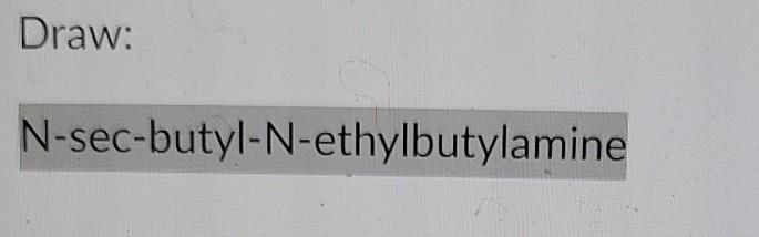 Solved Draw: N-sec-butyl-N-ethylbutylamine | Chegg.com