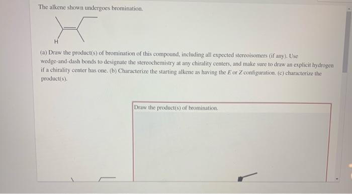 Solved The alkene shown undergoes bromination H (a) Draw the | Chegg.com