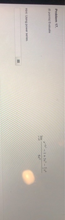 Solved Problem 17. (6 points) Evaluate e-e -1+3x- lim 6x | Chegg.com