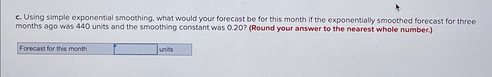Solved c. ﻿Using simple exponential smoothing, what would | Chegg.com