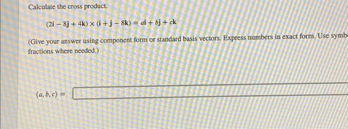 Solved Calculate the cross product. (2i - 8j + 4k) x | Chegg.com