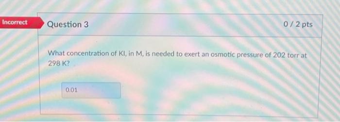 Solved Incorrect Question 3 0/2 pts What concentration of | Chegg.com