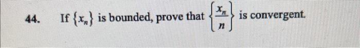 Solved 44. If {xn} is bounded, prove that {nxn} is | Chegg.com