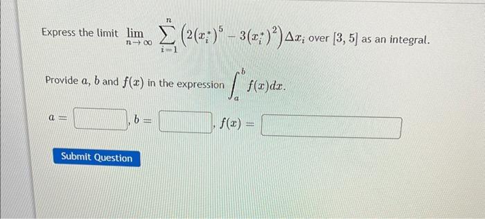 Solved Express the limit limn→∞∑i=1n(2(xi∗)5−3(xi∗)2)Δxi | Chegg.com
